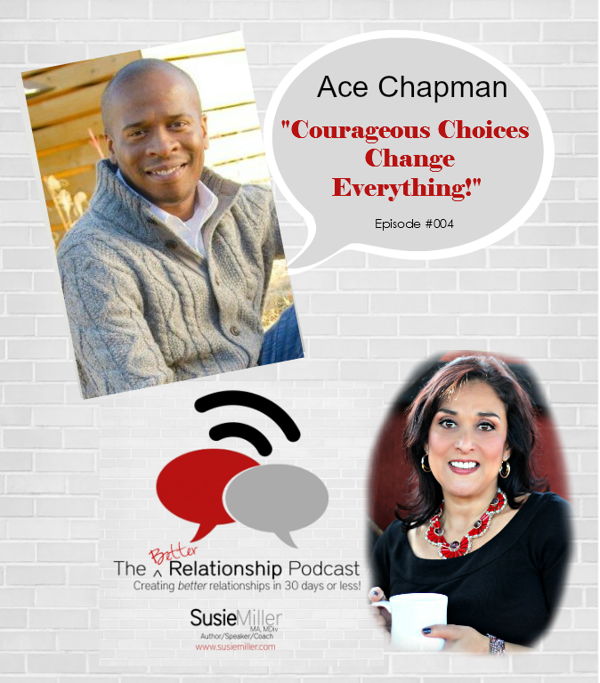 Courageous Choices Change Everything w/ Ace Chapman ~BRP #004 - Susie ...